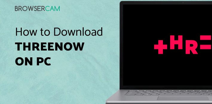 ThreeNow for PC - How to Install on Windows PC, Mac