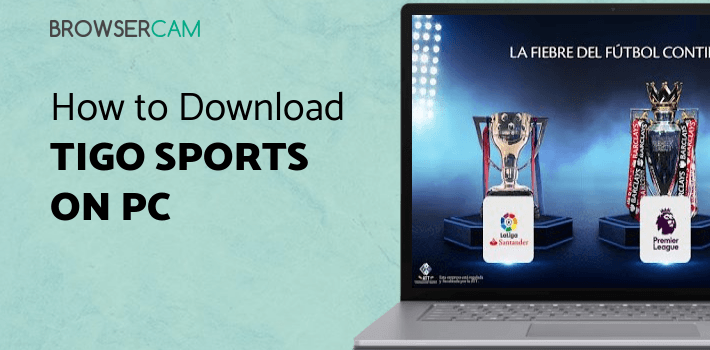 Tigo Sports Bolivia for PC - How to Install on Windows PC, Mac