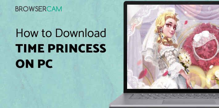 Time Princess for PC - How to Install on Windows PC, Mac