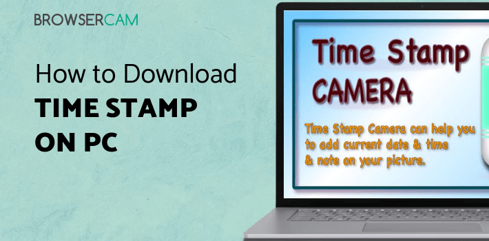 Time Stamp Camera for PC - How to Install on Windows PC, Mac