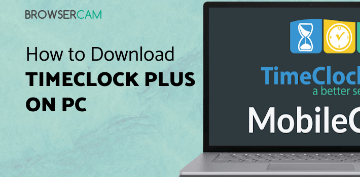 TimeClock Plus v7 MobileClock for PC - How to Install on Windows PC, Mac