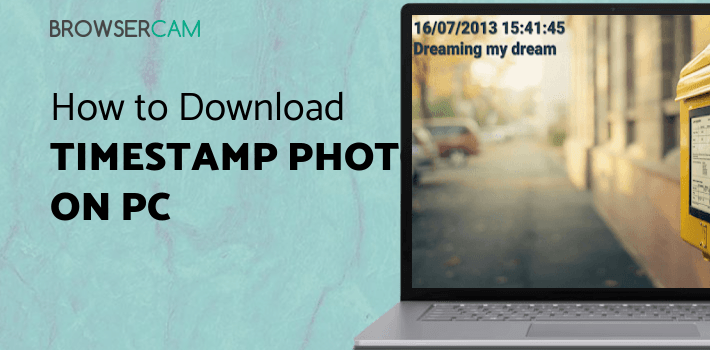Timestamp Photo and Video Free for PC - How to Install on Windows PC, Mac