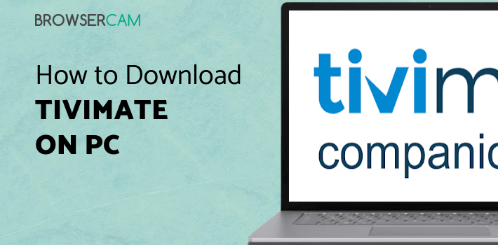 TiviMate Companion for PC - How to Install on Windows PC, Mac