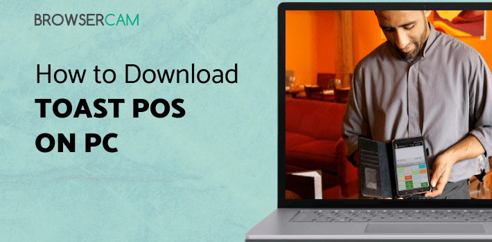 Toast POS System for PC - How to Install on Windows PC, Mac
