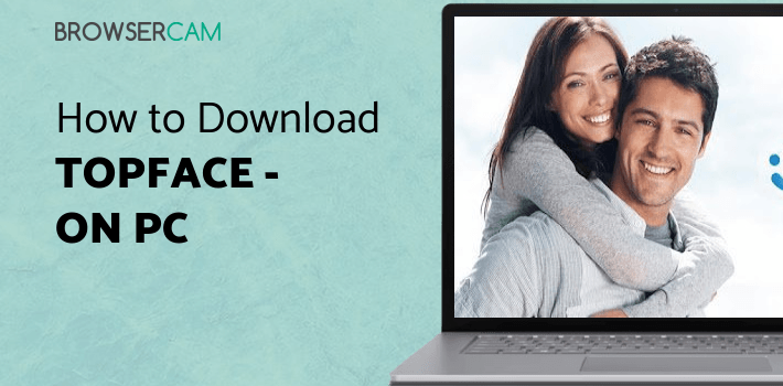 Topface - Dating Meeting Chat! for PC - How to Install on Windows PC, Mac