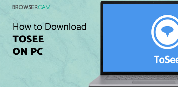 ToSee for PC - How to Install on Windows PC, Mac