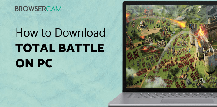 Total Battle for PC - How to Install on Windows PC, Mac
