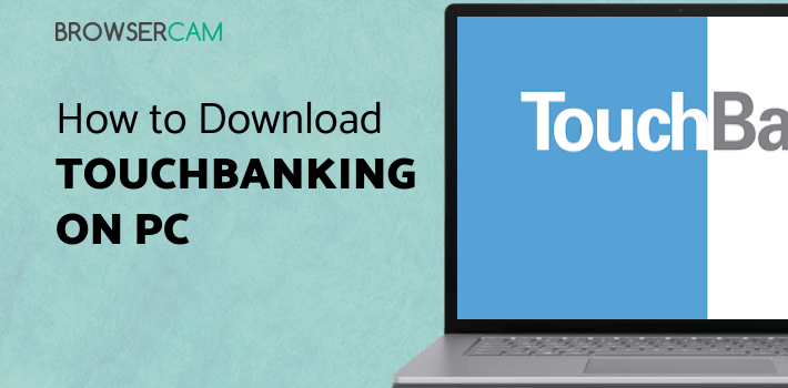 TouchBanking for PC - How to Install on Windows PC, Mac