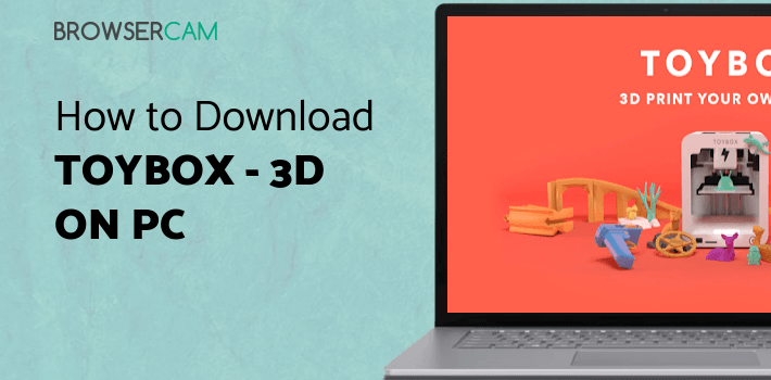 Toybox - 3D Print your toys! for PC - How to Install on Windows PC, Mac