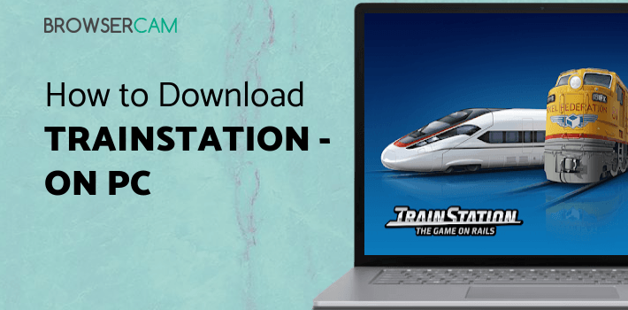 TrainStation - Game On Rails for PC - How to Install on Windows PC, Mac