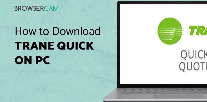 Trane Quick Quote for PC - How to Install on Windows PC, Mac