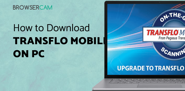 TRANSFLO Mobile for PC - How to Install on Windows PC, Mac