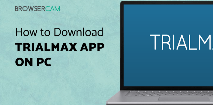 TrialMax App for PC - How to Install on Windows PC, Mac
