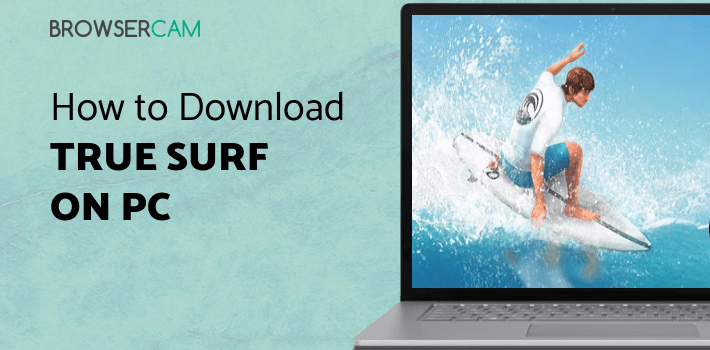 True Surf for PC - How to Install on Windows PC, Mac