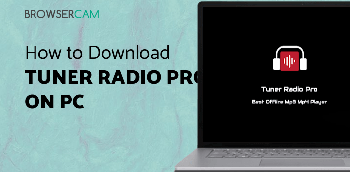 Tuner Radio Pro for PC - How to Install on Windows PC, Mac