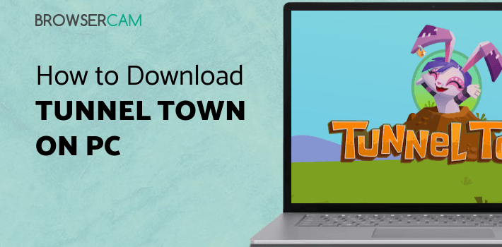 Tunnel Town for PC - How to Install on Windows PC, Mac