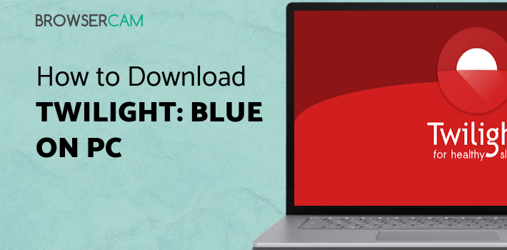 Twilight: Blue light filter for PC - How to Install on Windows PC, Mac