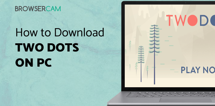 Two Dots for PC - How to Install on Windows PC, Mac