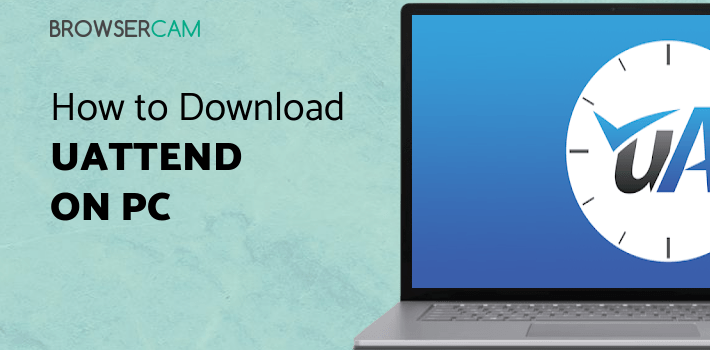uAttend for PC - How to Install on Windows PC, Mac