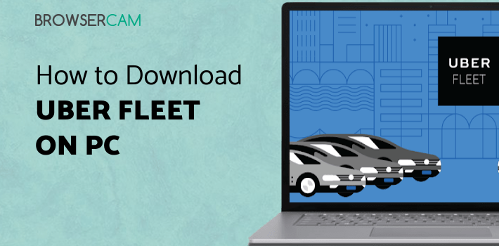 Uber Fleet for PC - How to Install on Windows PC, Mac
