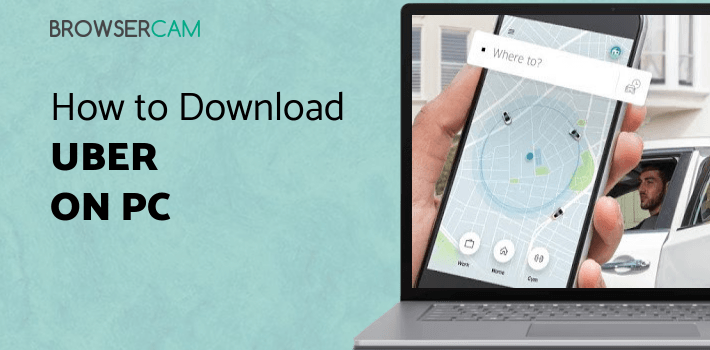 Uber for PC - How to Install on Windows PC, Mac