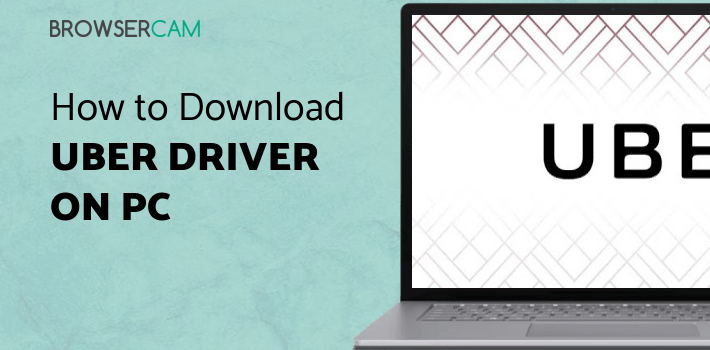Uber Driver for PC - How to Install on Windows PC, Mac