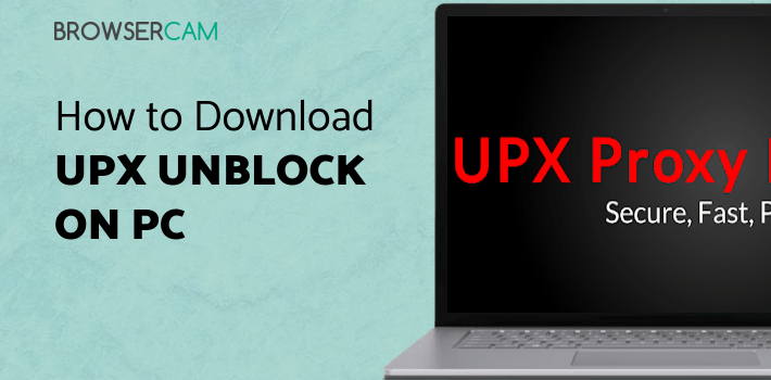 UPX Unblock Websites Proxy Browser - Private, Fast for PC - How to ...