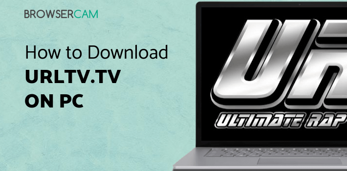 URLTV.TV for PC - How to Install on Windows PC, Mac