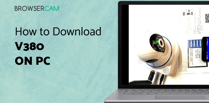 V380 for PC - How to Install on Windows PC, Mac