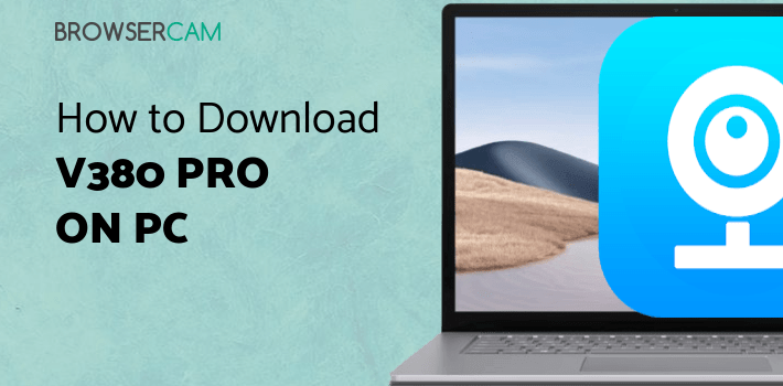 V380 Pro for PC - How to Install on Windows PC, Mac