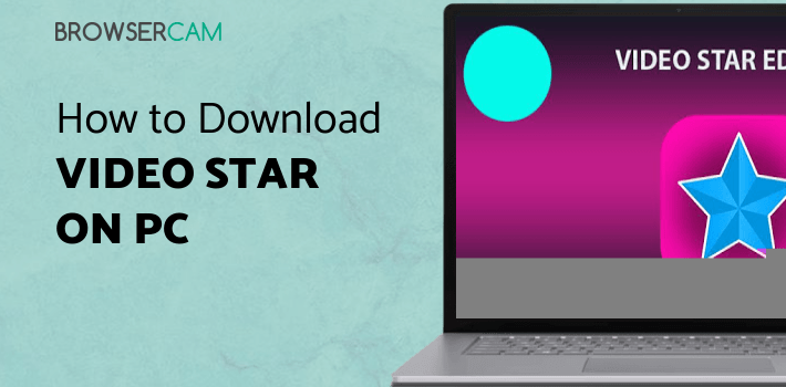 Video Star Editor! for PC - How to Install on Windows PC, Mac