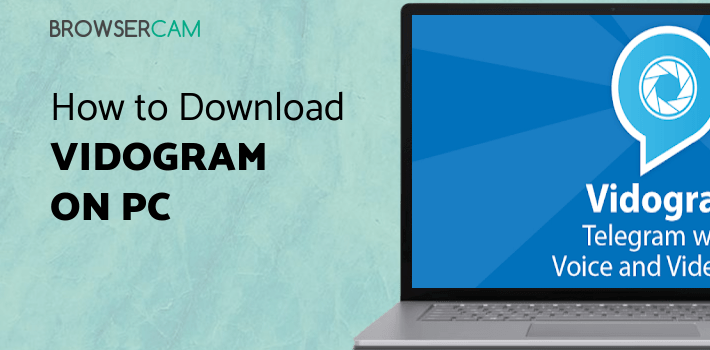 Vidogram for PC - How to Install on Windows PC, Mac