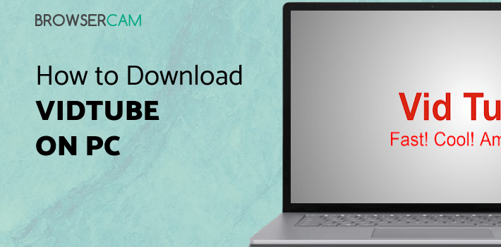 VidTube for PC - How to Install on Windows PC, Mac