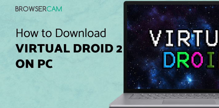 Virtual Droid 2 for PC - How to Install on Windows PC, Mac