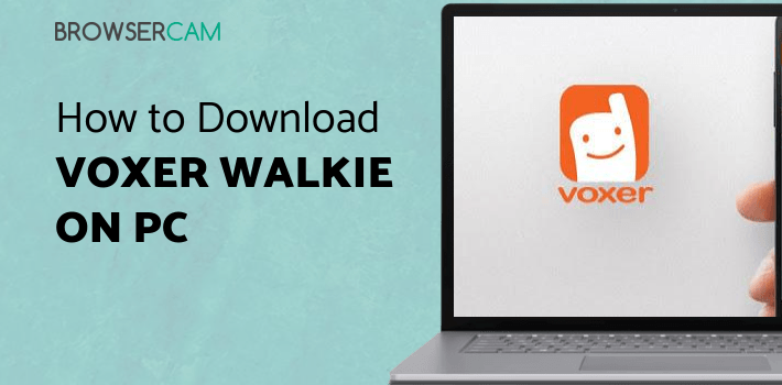 Voxer Walkie Talkie Messenger for PC - How to Install on Windows PC, Mac