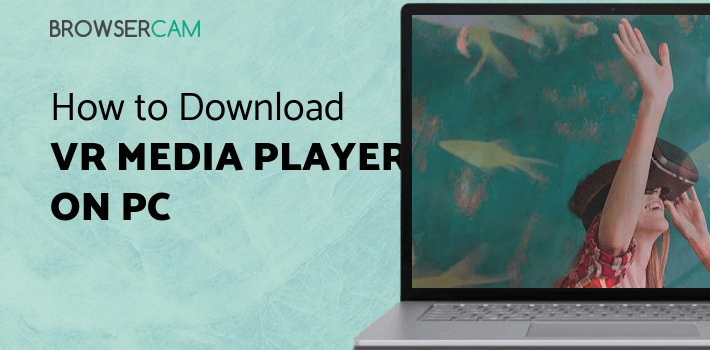VR Media Player - 360° Viewer for PC - How to Install on Windows PC, Mac