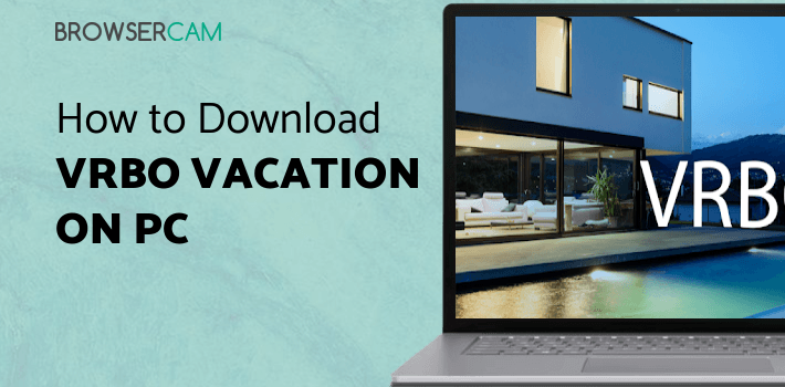 VRBO Vacation Rentals for PC - How to Install on Windows PC, Mac
