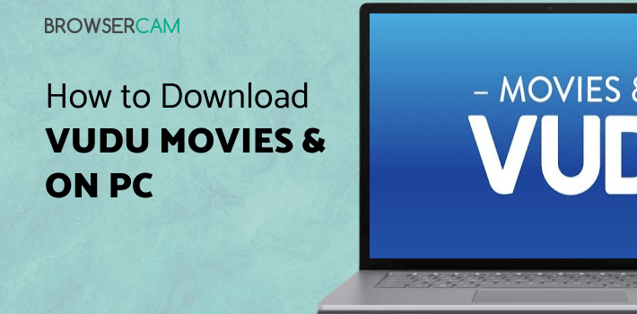 Vudu Movies & TV for PC - How to Install on Windows PC, Mac