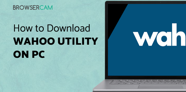 Wahoo Utility for PC - How to Install on Windows PC, Mac