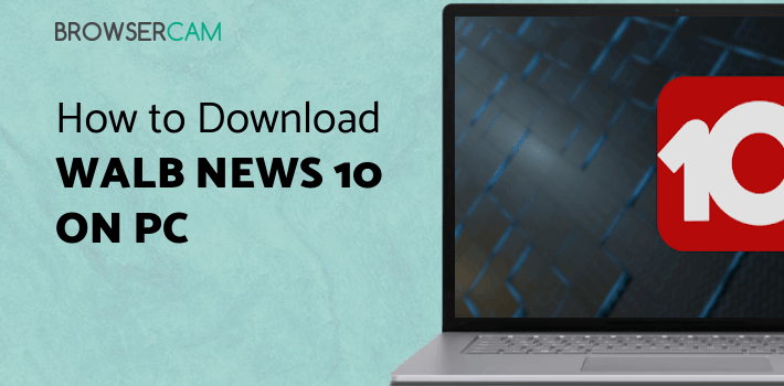 WALB News 10 for PC - How to Install on Windows PC, Mac