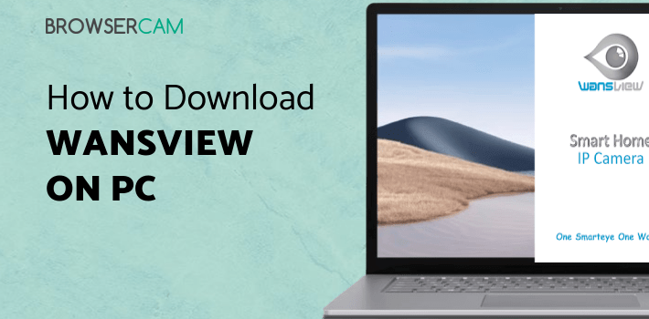 Wansview for PC - How to Install on Windows PC, Mac