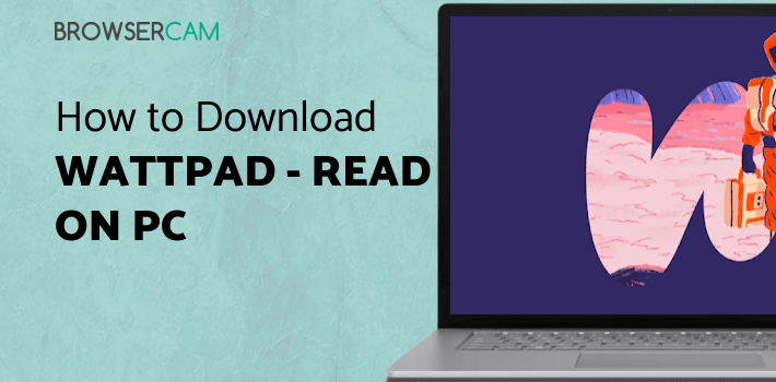 Wattpad - Read & Write Stories for PC - How to Install on Windows PC, Mac