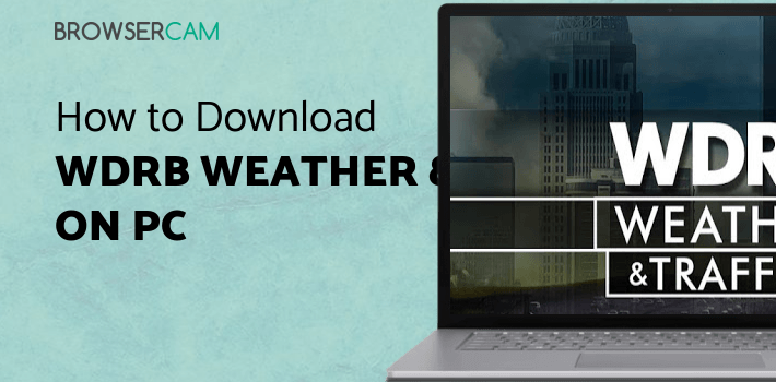 WDRB Weather & Traffic for PC - How to Install on Windows PC, Mac