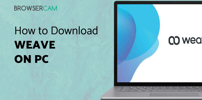 Weave for PC - How to Install on Windows PC, Mac