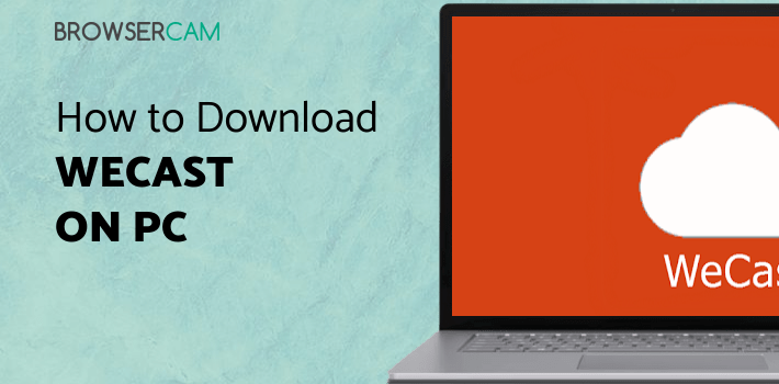 WeCast for PC - How to Install on Windows PC, Mac