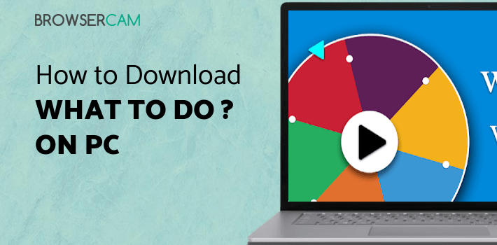 What To Do ? Wheel Decide for PC - How to Install on Windows PC, Mac