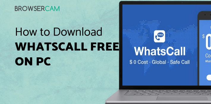 WhatsCall Free Global Phone Call App & Cheap Calls for PC - How to ...