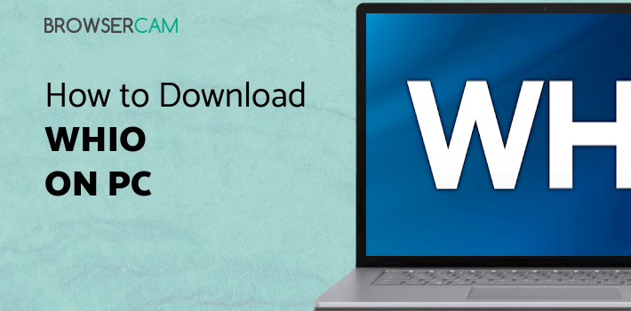 WHIO for PC - How to Install on Windows PC, Mac