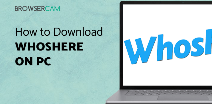 WhosHere for PC - How to Install on Windows PC, Mac