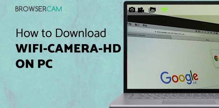 WIFI-CAMERA-HD for PC - How to Install on Windows PC, Mac